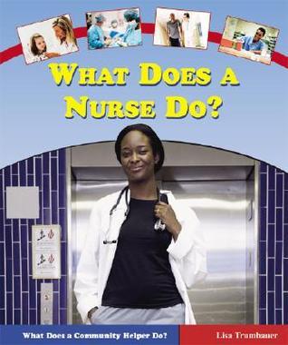 What Does a Nurse Do? by Lisa Trumbauer | Goodreads