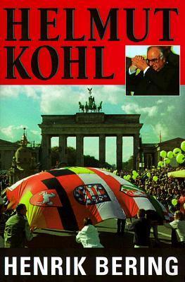 Helmut Kohl: The Man Who Reunited Germany, Rebuilt Europe, and Thwarted ...