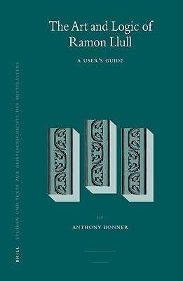 The Art and Logic of Ramon Llull by Anthony Bonner | Goodreads