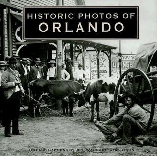 Historic Photos of Orlando by Joy Wallace Dickinson | Goodreads