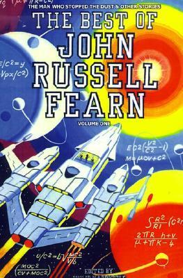 The Best of John Russell Fearn, Volume One: The Man Who Stopped the Dust and Other Stories by ...