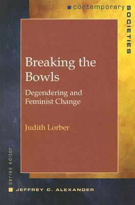 Breaking the Bowls: Degendering and Feminist Change by Judith Lorber ...