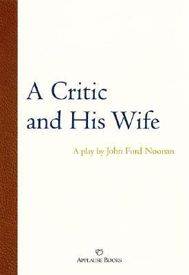 A Critic and His Wife (Applause Books) by John Ford Noonan | Goodreads