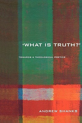 'What is Truth?' by Andrew Shanks | Goodreads