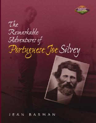 The Remarkable Adventures of Portuguese Joe Silvey by Jean Barman ...