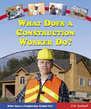 What Does a Construction Worker Do? by P.M. Boekhoff | Goodreads