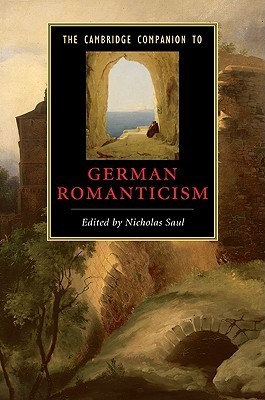 The Cambridge Companion to German Romanticism by Nicholas Saul | Goodreads