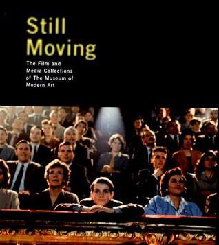 Still Moving: The Film and Media Collections of The Museum of Modern ...