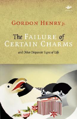 The Failure of Certain Charms: And Other Disparate Signs of Life by ...