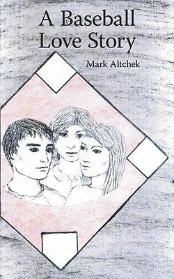 A Baseball Love Story by Mark Altchek | Goodreads
