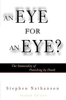 An Eye for an Eye?: The Immorality of Punishing by Death by Stephen ...