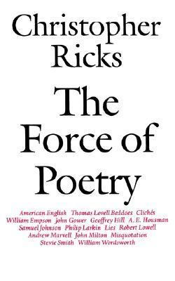 The Force of Poetry by Christopher Ricks | Goodreads