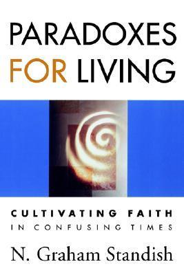 Paradoxes for Living: Cultivating Faith in Confusing Times by N. Graham ...