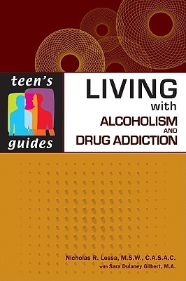 Living with Alcoholism and Drug Addiction (Teen's Guides by Nicholoas ...