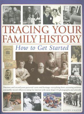 Tracing Your Family History: How to Get Started: Discover And Record Your Personal Roots And ...