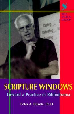 Scripture Windows: Toward a Practice of Bibliodrama by Peter A. Pitzele ...