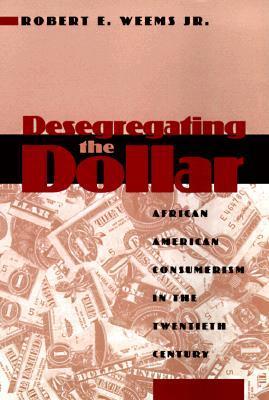Desegregating the Dollar: African American Consumerism in the Twentieth ...