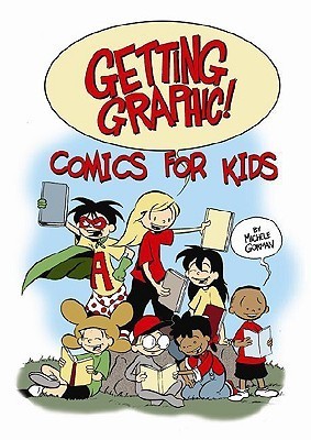 Getting Graphic! Comics for Kids by Michele Gorman | Goodreads