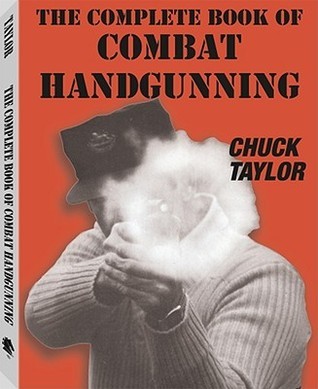 The Complete Book of Combat Handgunning by Chuck Taylor | Goodreads