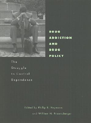 Drug Addiction and Drug Policy: The Struggle to Control Dependence by ...