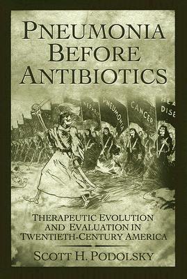 Pneumonia Before Antibiotics: Therapeutic Evolution and Evaluation in ...