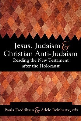 Jesus, Judaism, and Christian Anti-Judaism: Reading the New Testament ...