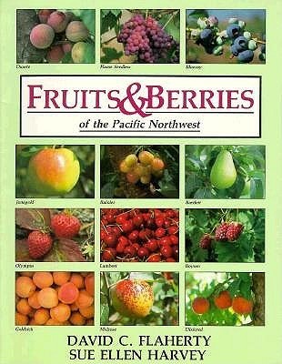 Fruits & Berries of the Pacific Northwest by David C. Flaherty | Goodreads