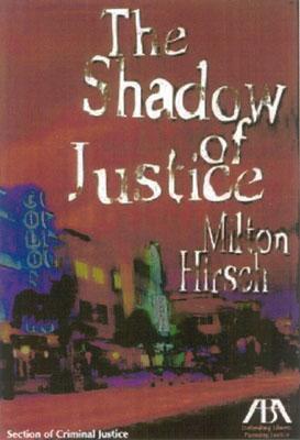 The Shadow of Justice by Milton Hirsch | Goodreads