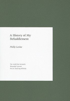 A History of My Befuddlement by Philip Levine | Goodreads