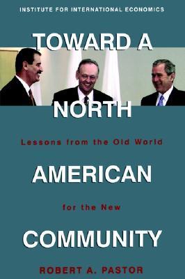 Toward a North American Community: Lessons from the Old World for the ...