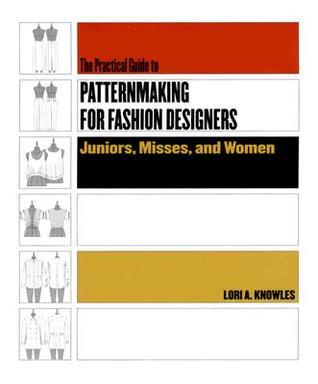 Practical Guide to Patternmaking for Fashion Designers: Juniors, Misses ...