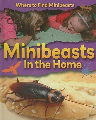 Minibeasts in the Home (Where to Find Minibeasts) by Sarah Ridley ...