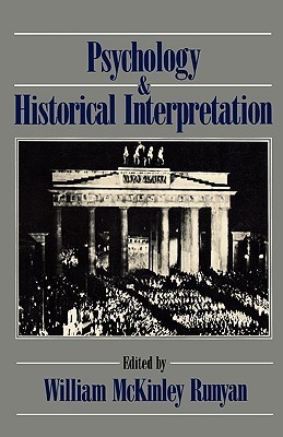 Psychology and Historical Interpretation by William McKinley Runyan ...