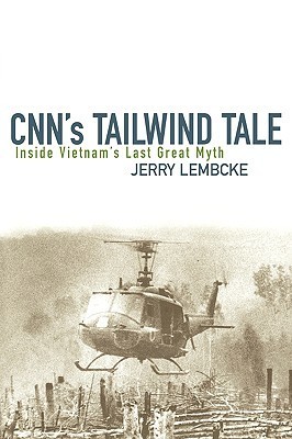 CNN's Tailwind Tale: Inside Vietnam's Last Great Myth by Jerry Lembcke ...