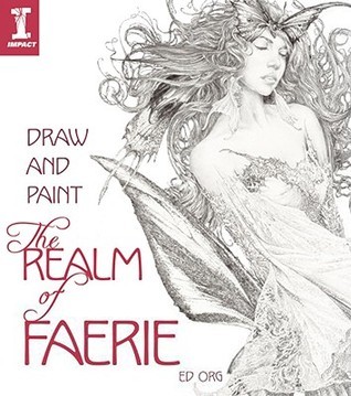 Drawing and Painting The Realm of Faerie by Ed Org | Goodreads
