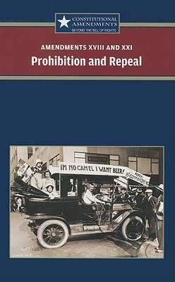 Amendments XVIII and XXI: Prohibition and Repeal by Sylvia Engdahl ...
