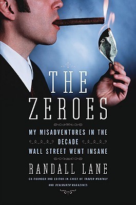 The Zeroes: My Misadventures in the Decade Wall Street Went Insane by ...