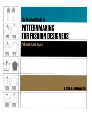 Practical Guide to Patternmaking for Fashion Designers: Menswear by Lori A. Knowles | Goodreads