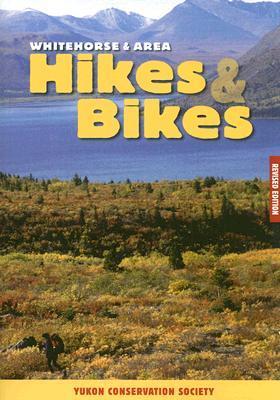 Whitehorse & Area Hikes & Bikes by Yukon Conservation Society | Goodreads