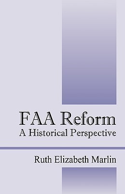 FAA Reform: A Historical Perspective by Ruth Elizabeth Marlin | Goodreads