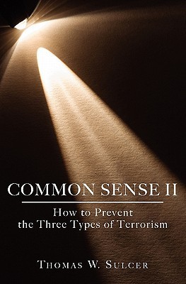 Common Sense II: How to Prevent the Three Types of Terrorism by Thomas ...