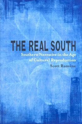 The Real South: Southern Narrative in the Age of Cultural Reproduction ...
