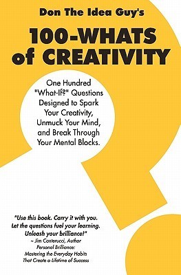 100-Whats Of Creativity: Questions To Spark Your Creativity, Unmuck ...