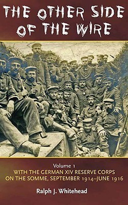 The Other Side Of The Wire Volume 1: With The German XIV Reserve Corps ...