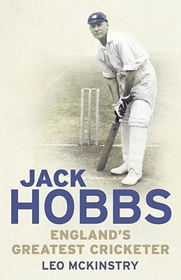 Jack Hobbs England's Greatest Cricketer by Leo McKinstry | Goodreads