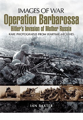 Operation Barbarossa: Hitler’s Invasion of Russia by Ian Baxter | Goodreads