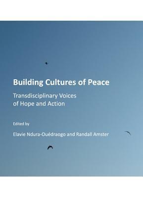 Building Cultures of Peace: Transdisciplinary Voices of Hope and Action ...