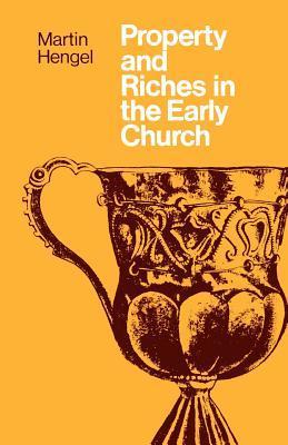 Property and Riches in the Early Church by Martin Hengel | Goodreads