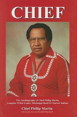 Chief: The Autobiography of Chief Phillip Martin, Longtime Tribal ...