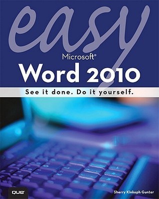 Easy Microsoft Word 2010 by Sherry Willard Kinkoph Gunter | Goodreads
